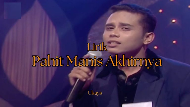 Lirik Lagu Pahit Akan Manis Akhirnya – Ukays – Lirik Lagu Melayu