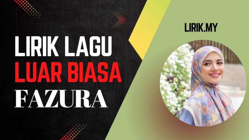 Lirik Lagu Luar Biasa – Fazura – Lirik Lagu Melayu