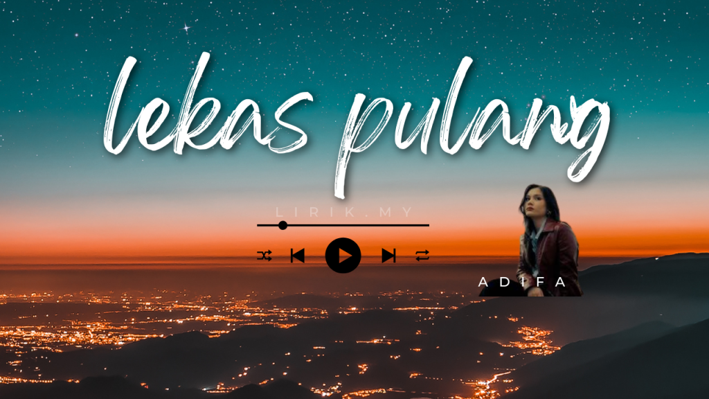 Lirik Lagu Lekas Pulang – Adifa – Lirik Lagu Melayu